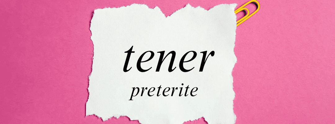 Tener Preterite: Spanish Conjugation & Examples | Parlai Blog